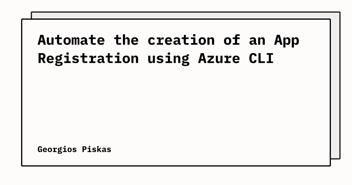 Georgios Piskas Automate The Creation Of An App Registration Using Azure Cli
